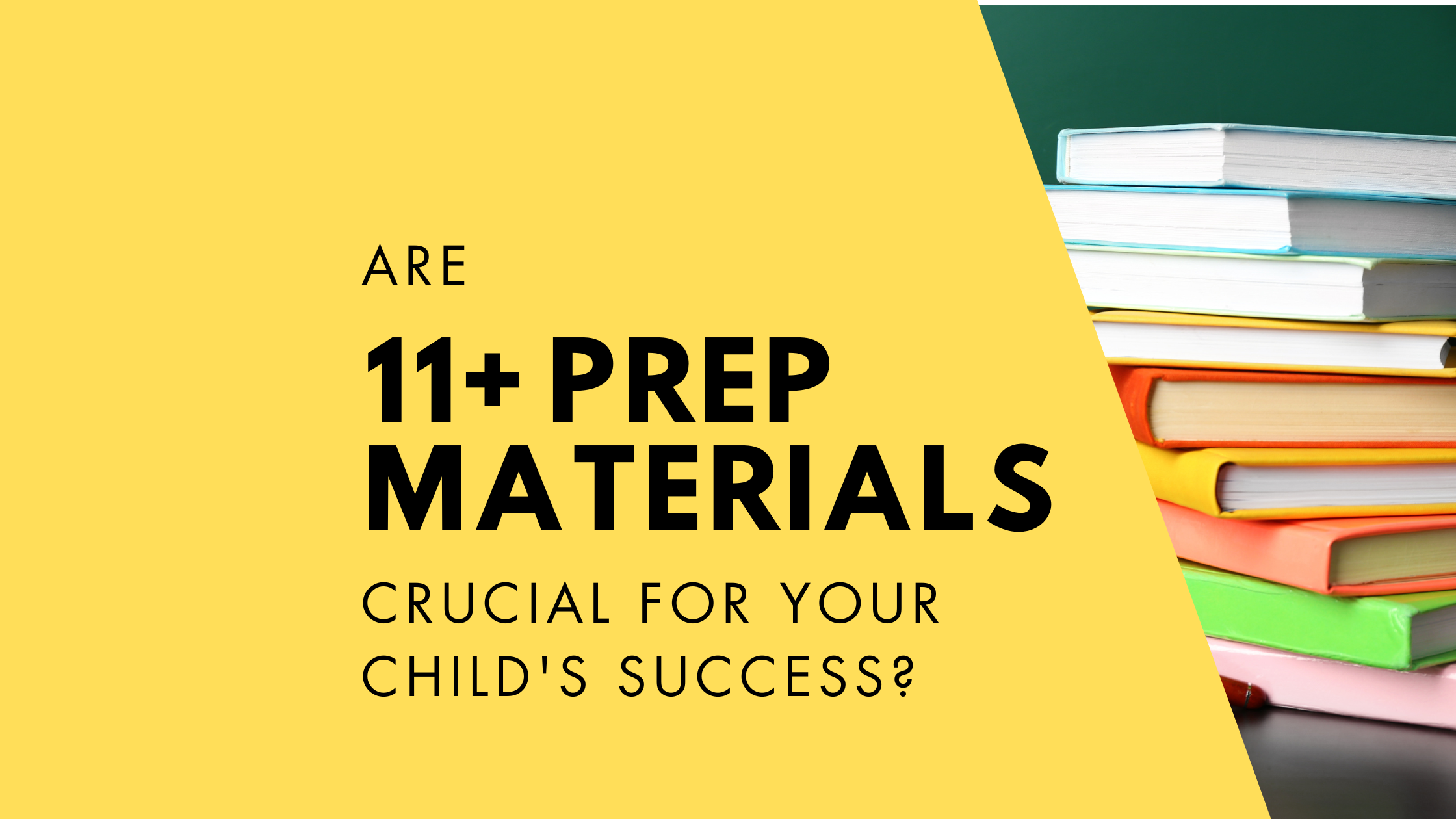 Are 11+ Prep Materials Crucial for Your Child's Success?